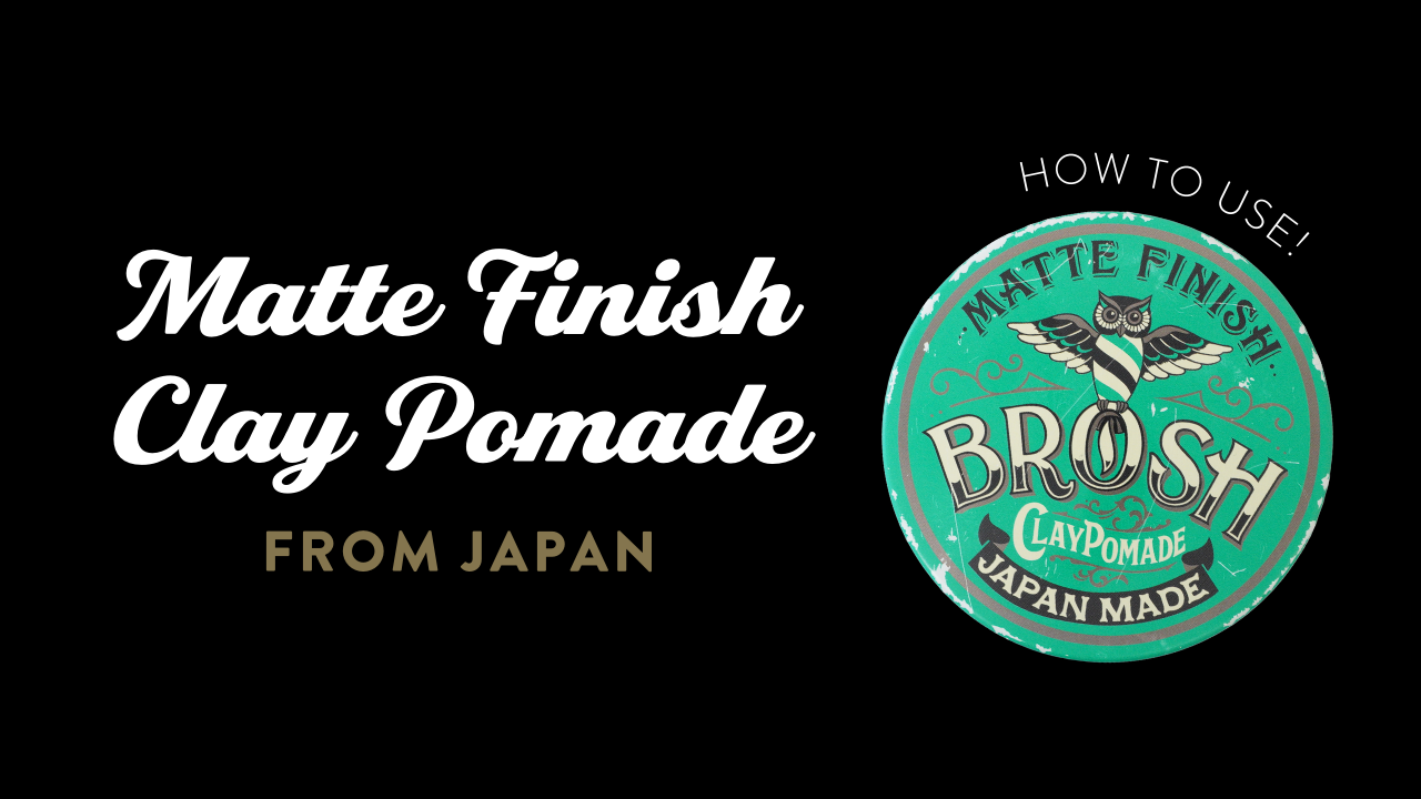 How to Use BROSH Matte Finish Clay Pomade from JAPAN!